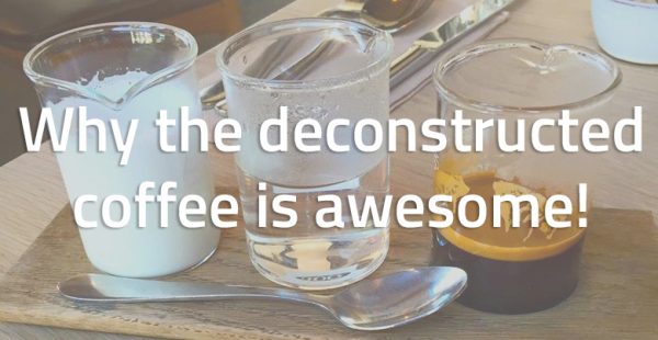 Why deconstructed coffee is awesome - Caffe Society Blog